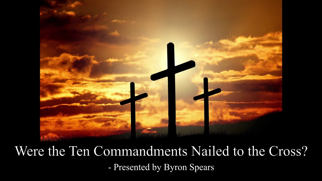 Were the Ten Commandments Nailed to the Cross? - Byron Spears Sermon ...