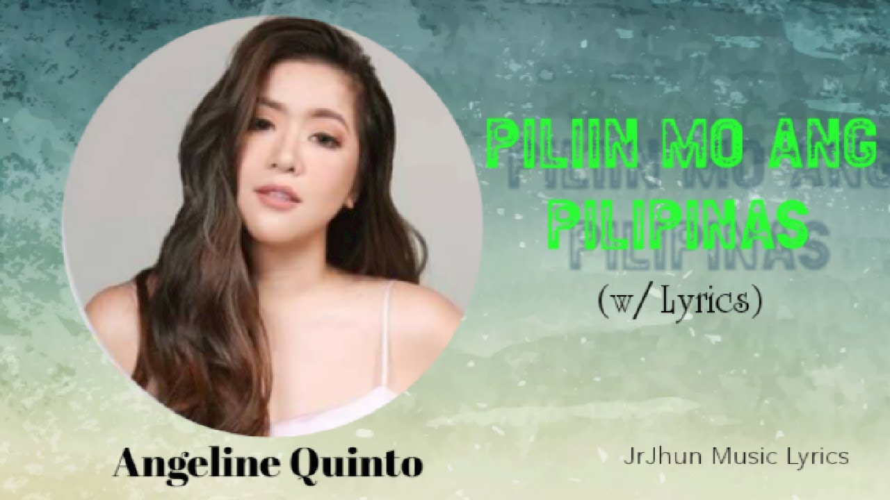Piliin Mo Ang Pilipinas By Angeline Quinto Youtube