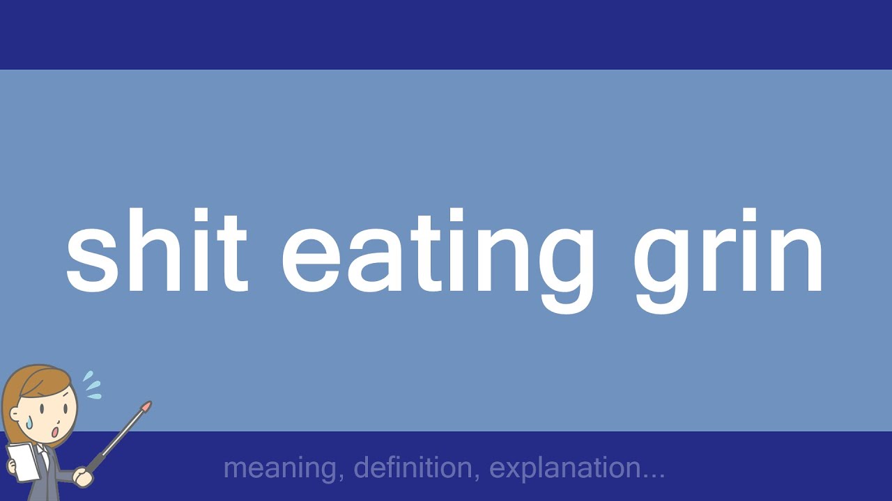 shit eating grin - YouTube