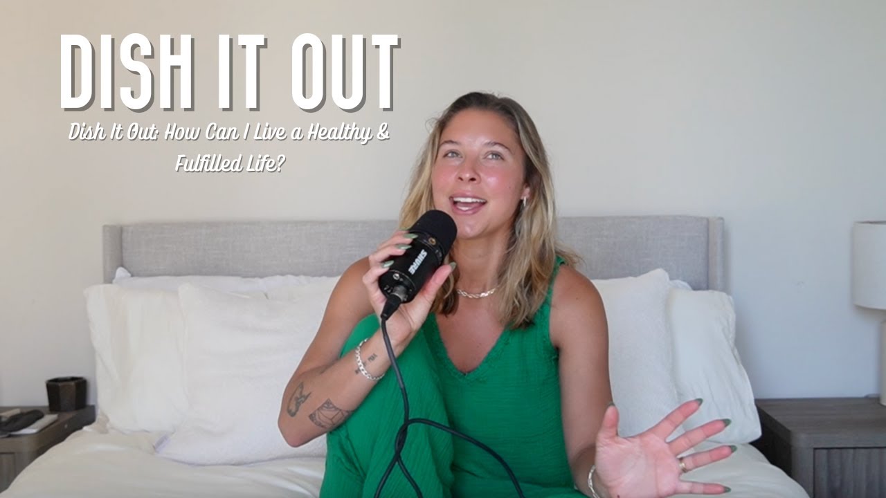Dish It Out: How Can I Live a Healthy & Fulfilled Life? - YouTube