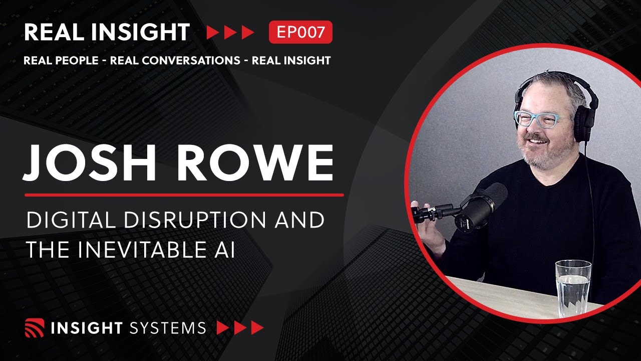 Real InSight with Josh Rowe - Digital Disruption and The Inevitable AI - YouTube