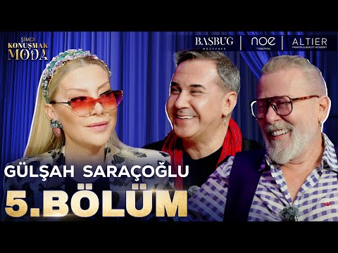 Şimdi Konuşmak Moda 5. Bölüm: Gülşah Saraçoğlu