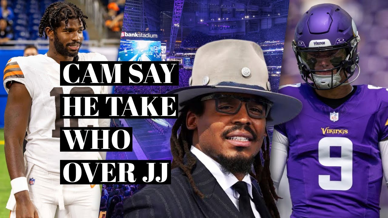 Cam Newton say he would take Shedeur Sanders over JJ McCarthy today ...