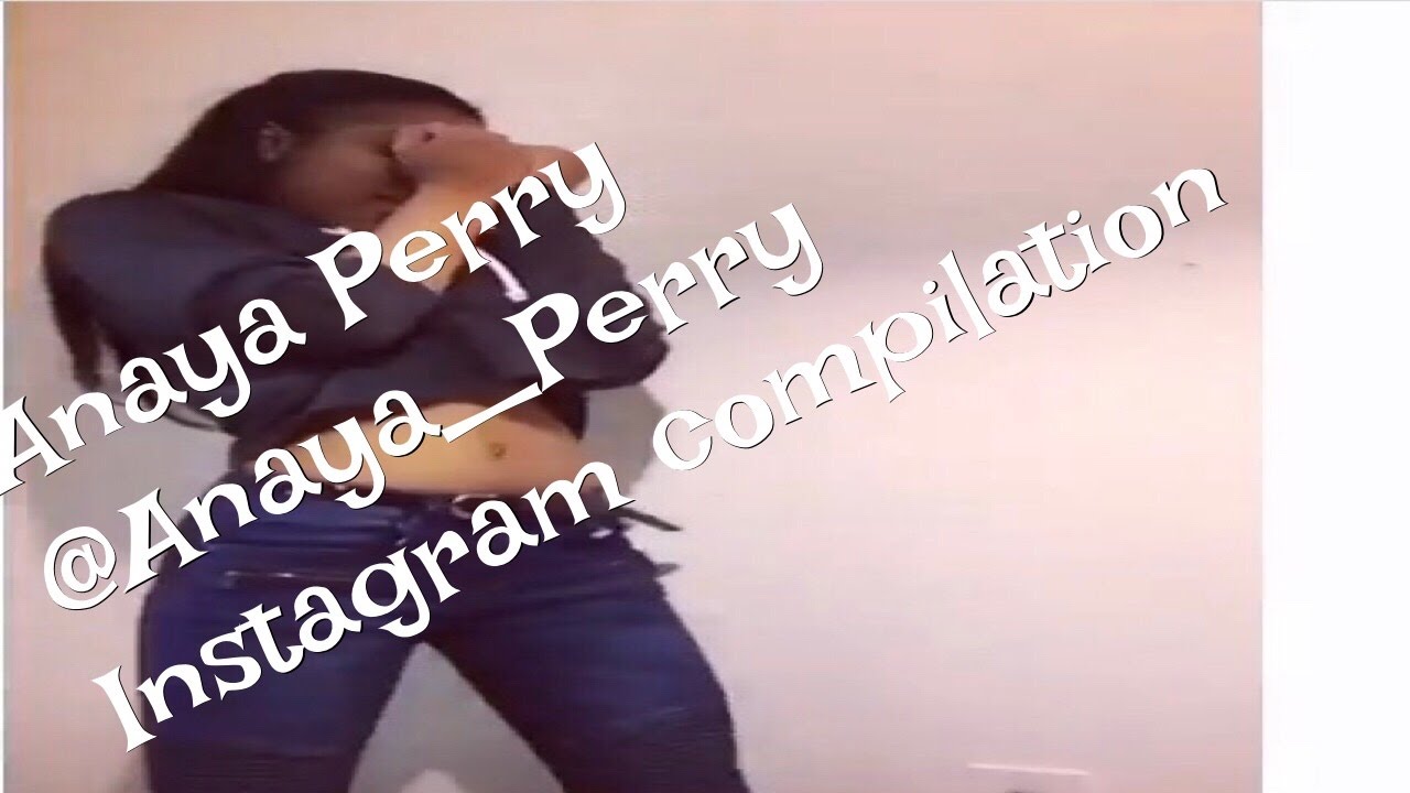 Compilation 2017 @anaya Perry Instagram @anaya_Perry Instagram ...