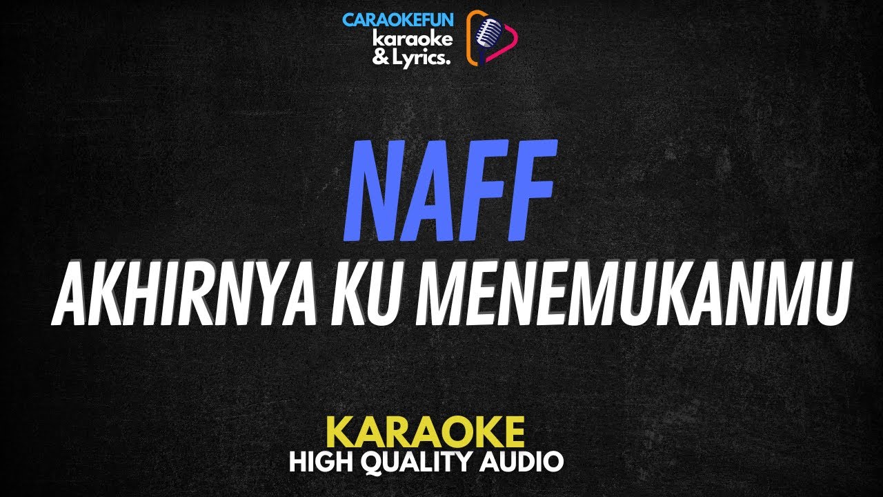 Naff - Akhirnya Ku Menemukanmu Karaoke Lirik - YouTube Music