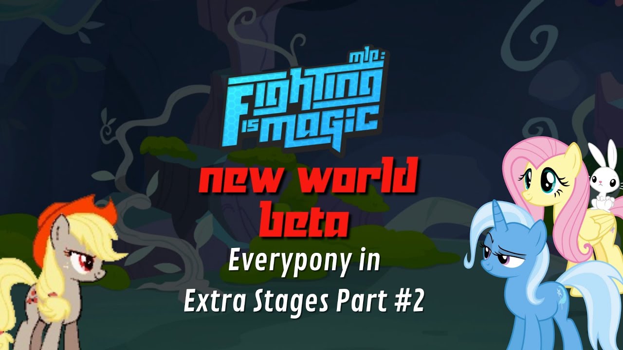 Fighting Is Magic New World Beta Everypony in Extra Stages #2 - YouTube