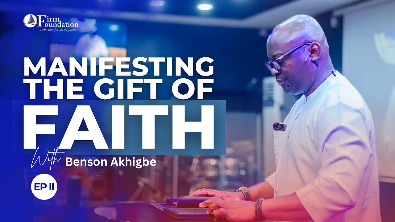 Manifesting The Gift Of Faith (EP II) // Benson Akhigbe || - YouTube