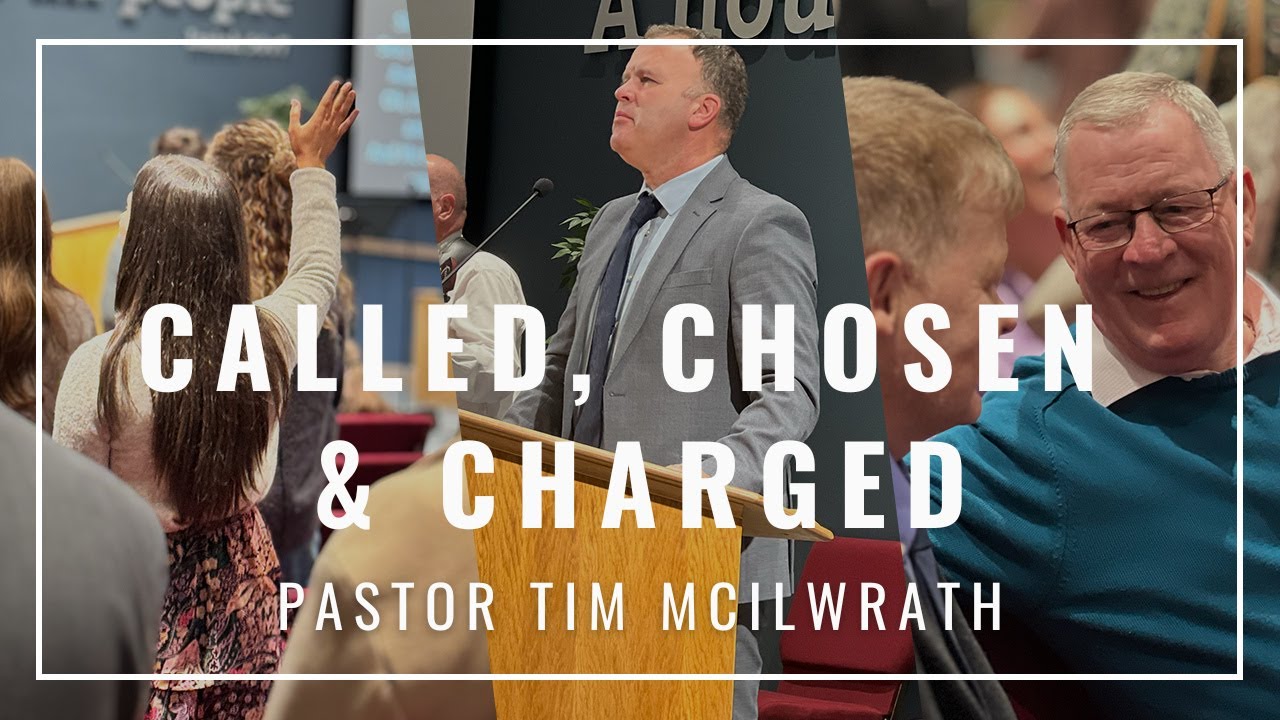 Called, Chosen & Charged- Pastor Tim McIlwrath 24/11/24 - YouTube