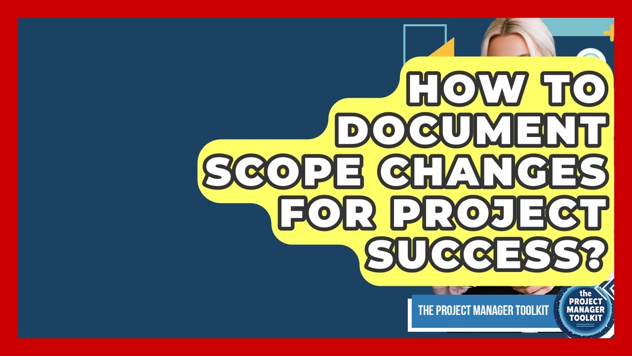 How To Document Scope Changes For Project Success? - The Project ...