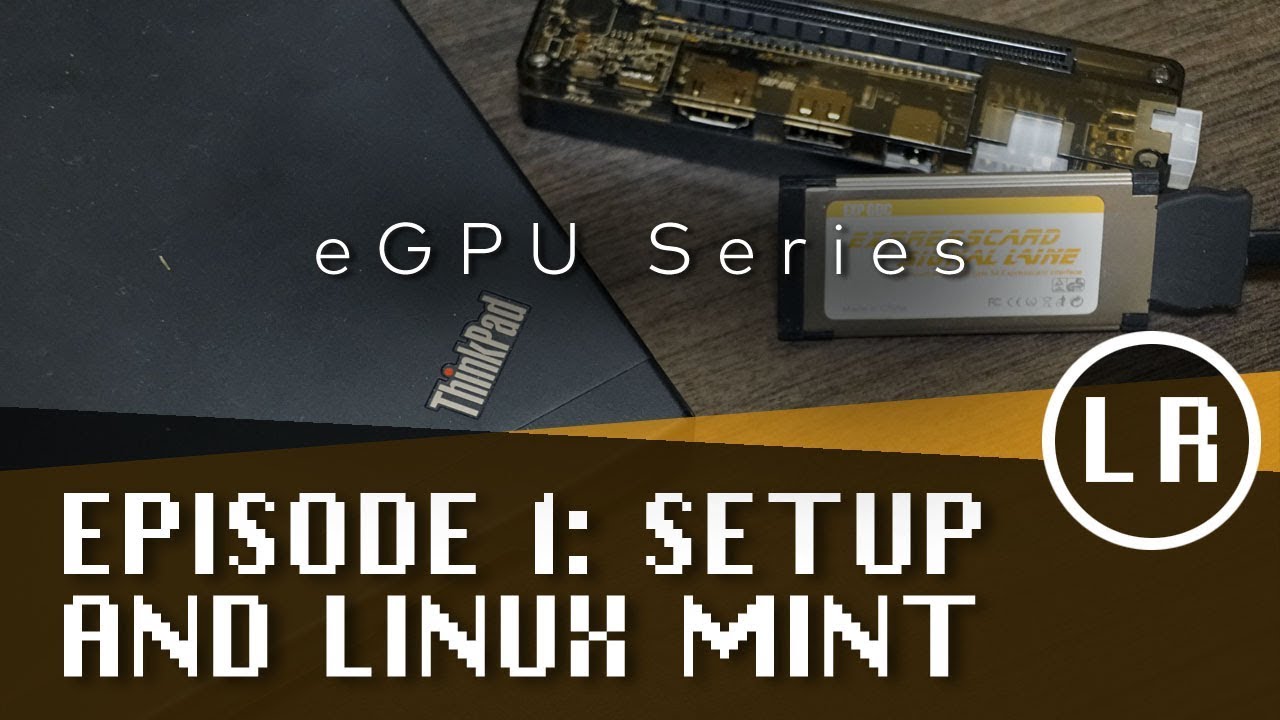 eGPU Series: Episode 1: Setup and Linux Mint (ThinkPad X220) - YouTube