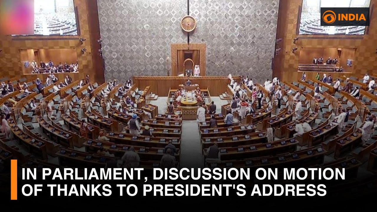 In Parliament, discussion on Motion of Thanks to President's Address ...
