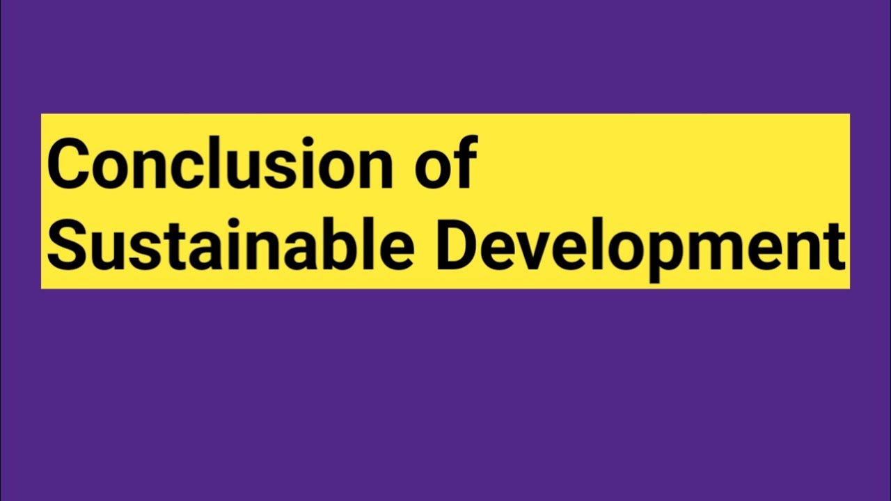 Conclusion of Sustainable Development - YouTube