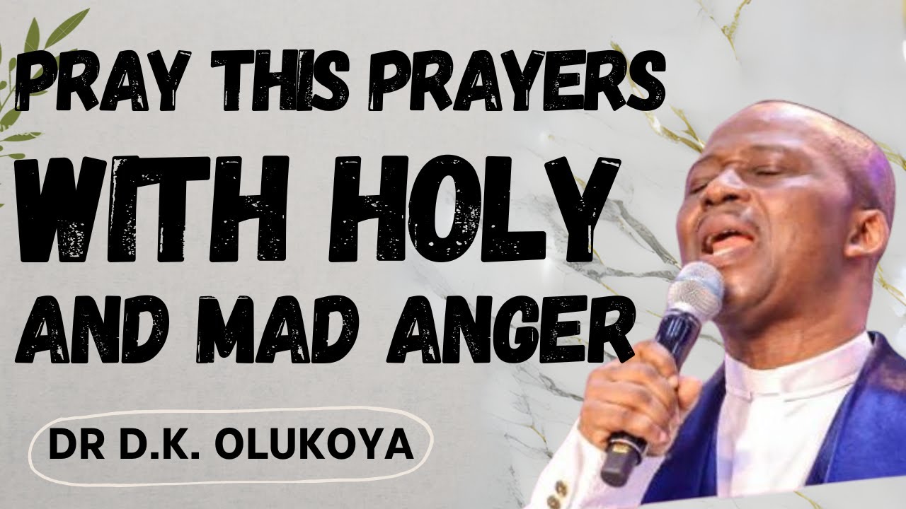 PRAY THIS PRAYER WITH HOLY AND MAD ANGER || DR D.K OLUKOYA - YouTube