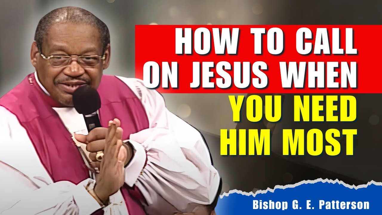 Bishop GE Patterson Sermons - How to Call on Jesus When You Need Him ...