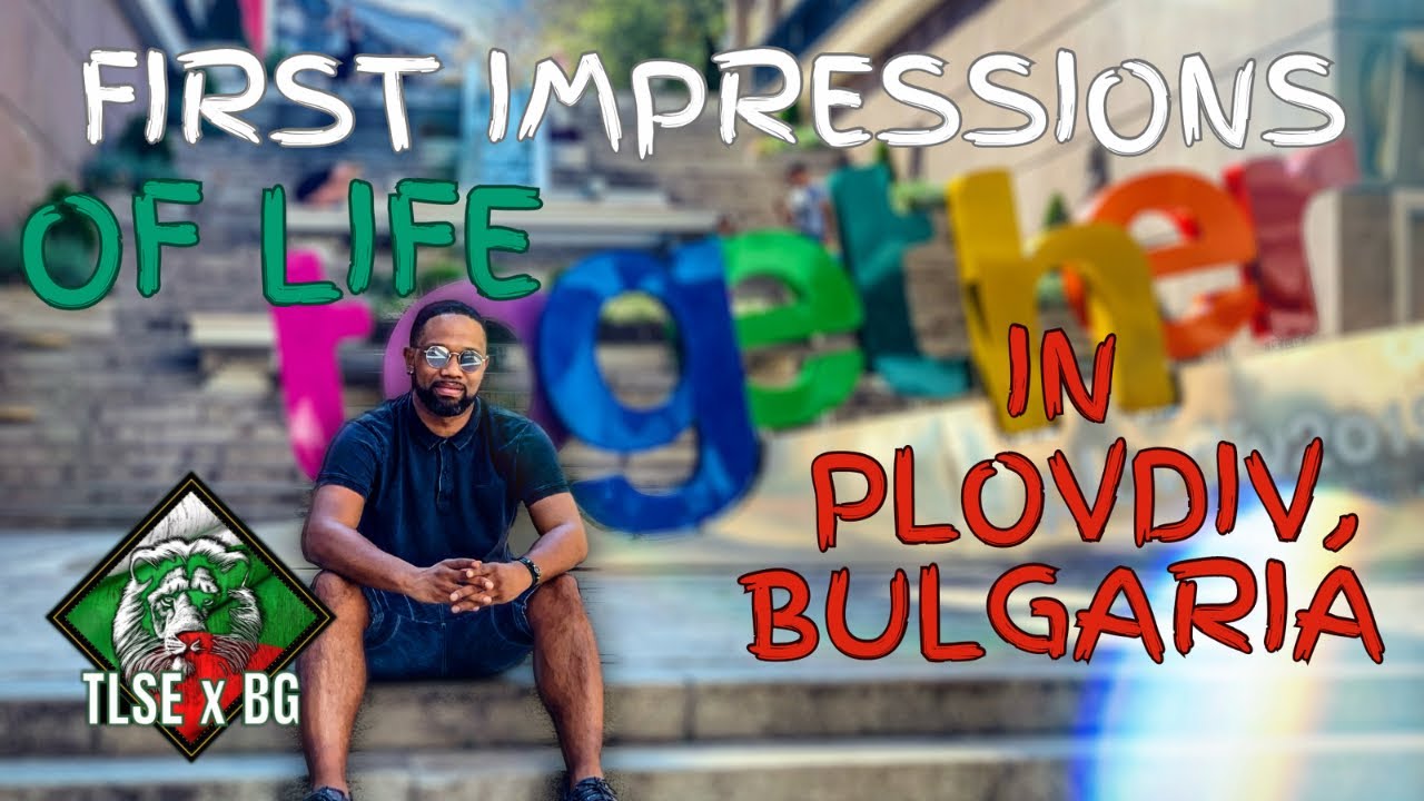 The Top 3 POSITIVE & Top 3 NOT SO POSITIVE Impressions of Life in Plovdiv, Bulgaria! | TLSE x BG ...
