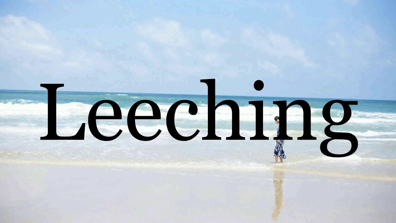 How To Pronounce Leeching🌈🌈🌈🌈🌈🌈Pronunciation Of Leeching - YouTube