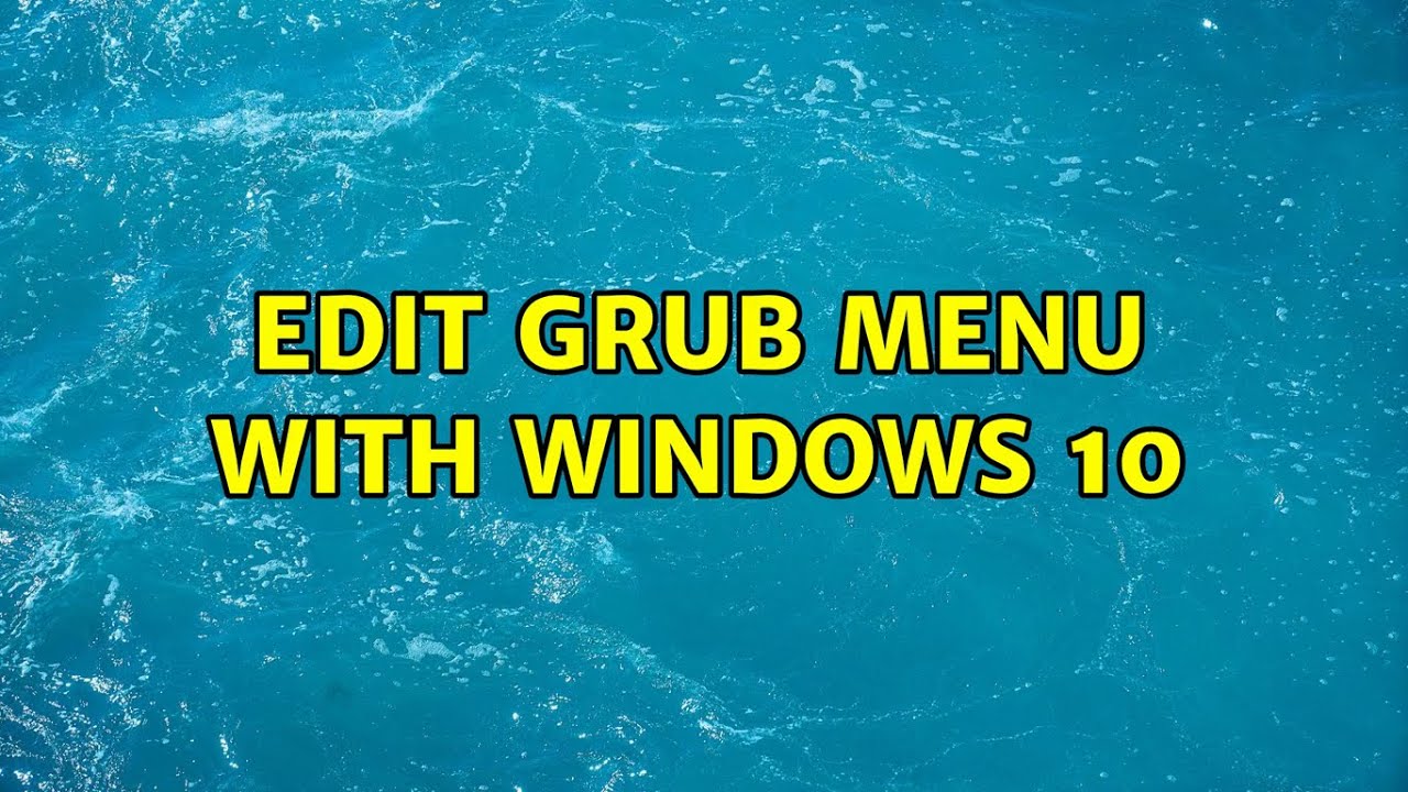 Edit GRUB menu with Windows 10 (2 Solutions!!) - YouTube
