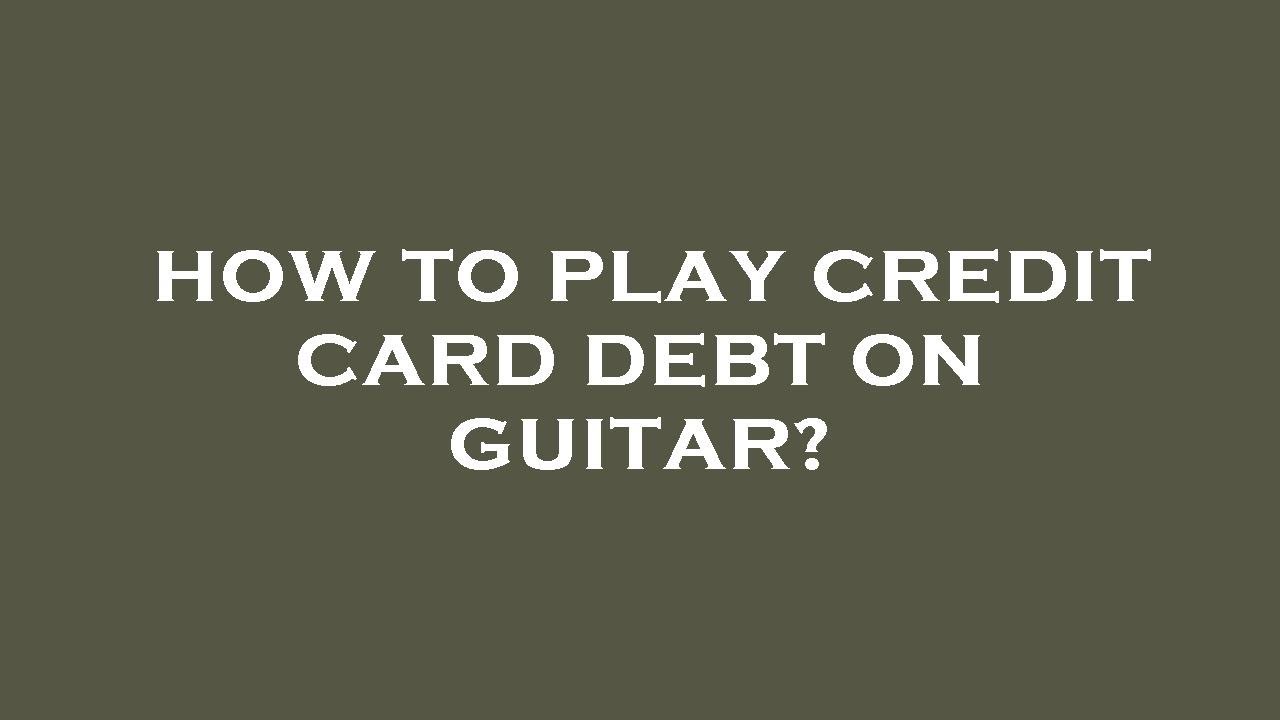 How to play credit card debt on guitar? - YouTube