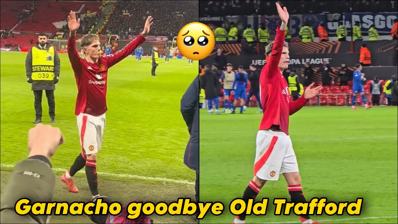 🥺Alejandro Garnacho Emotional Goodbye at Old Trafford Against Rangers ...