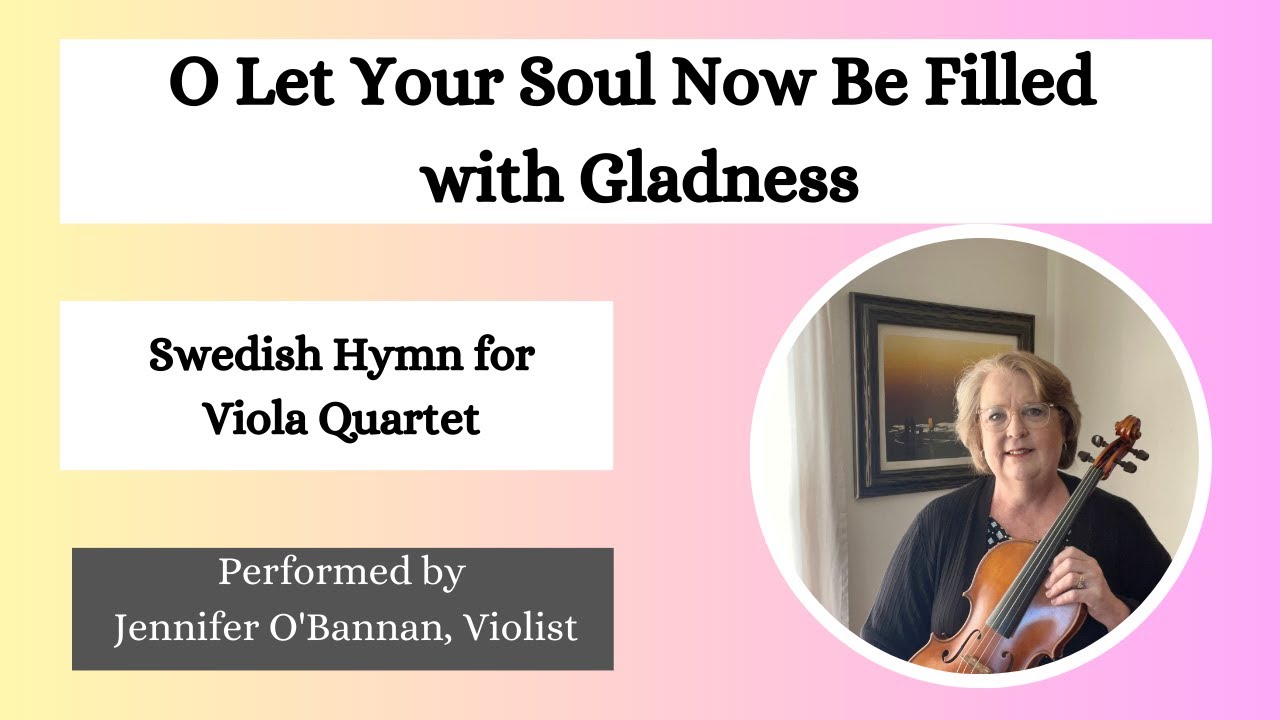 O Let Your Soul Now be Filled with Gladness | Swedish Hymn | Jennifer O ...