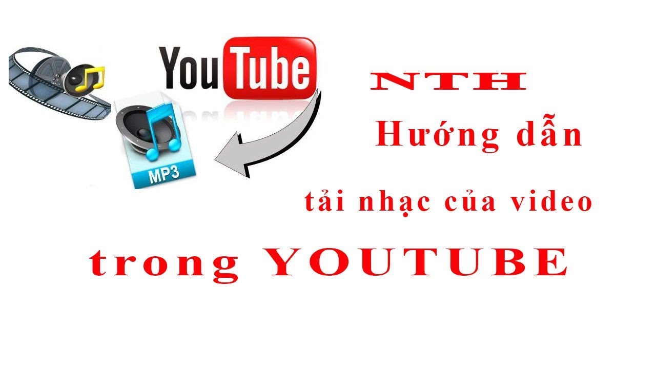 [NTH - Channel]- Hướng dẫn cách tải nhạc của video trên youtube - YouTube