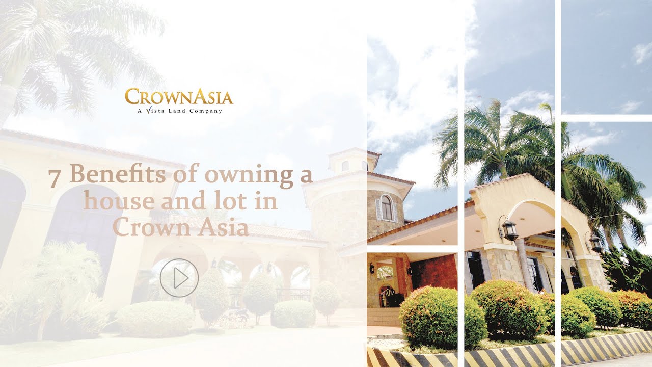 7 Benefits of owning a house and lot in Crown Asia | Crown Asia Tips ...