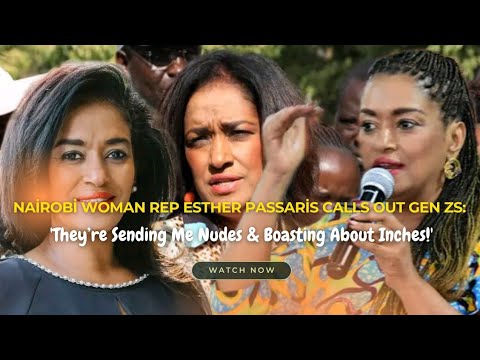 Nairobi Woman Rep Esther Passaris Calls Out Gen Zs:'They’re Sending Me ...