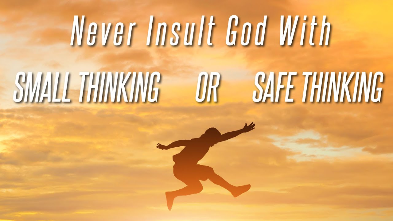 Never Insult God with Small or Safe Thinking | RICK GODWIN - Summit ...