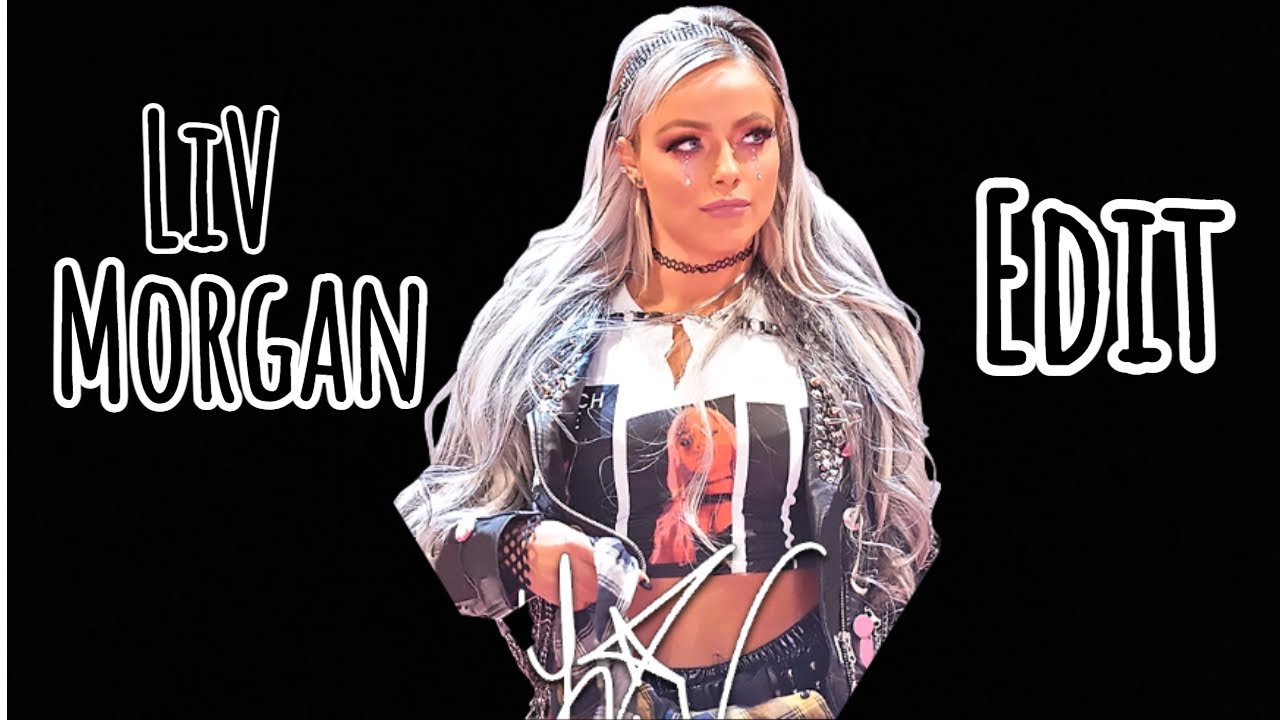 Liv Morgan Edit🖤🖤🖤 - YouTube