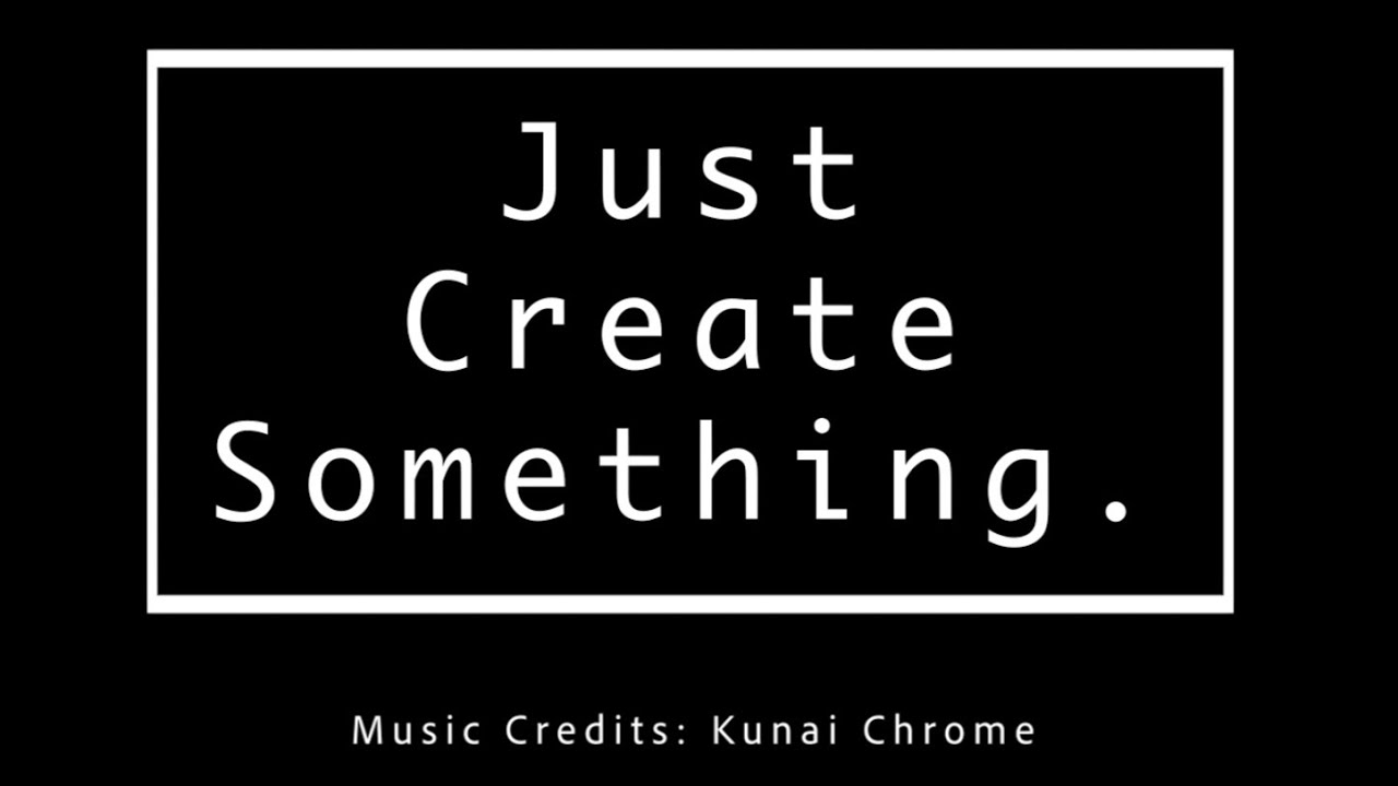 Just Create Something. - YouTube