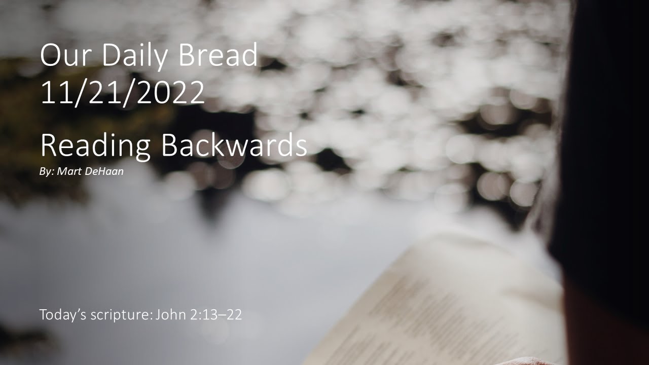 Reading Backwards | Our Daily Bread Devotional Reading | 11/21/2022 ...