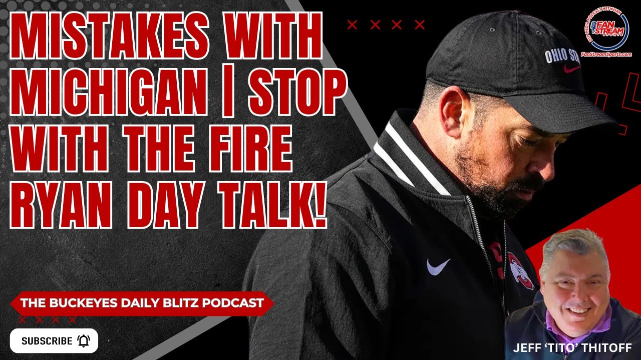 Mistakes with Michigan | Stop with the Fire Ryan Day Talk! | #Buckeyes ...