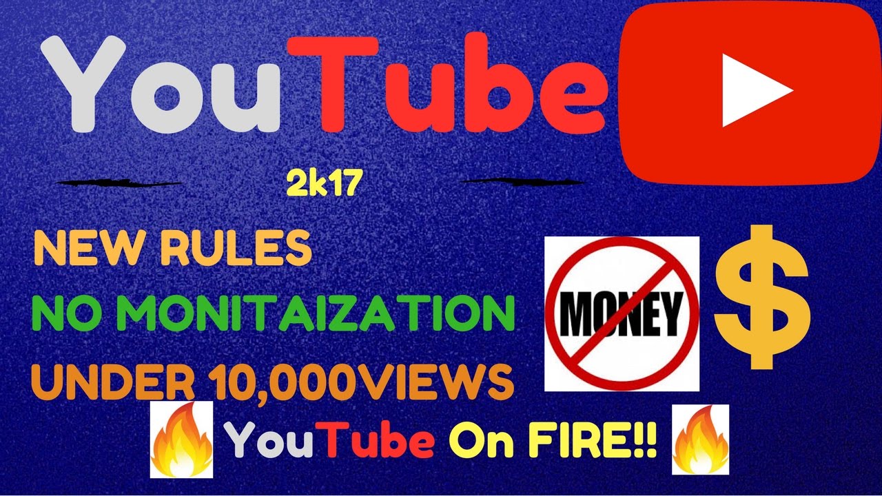 YouTube New Rules For 2017 No Monetization Under 10,000 Views - YouTube