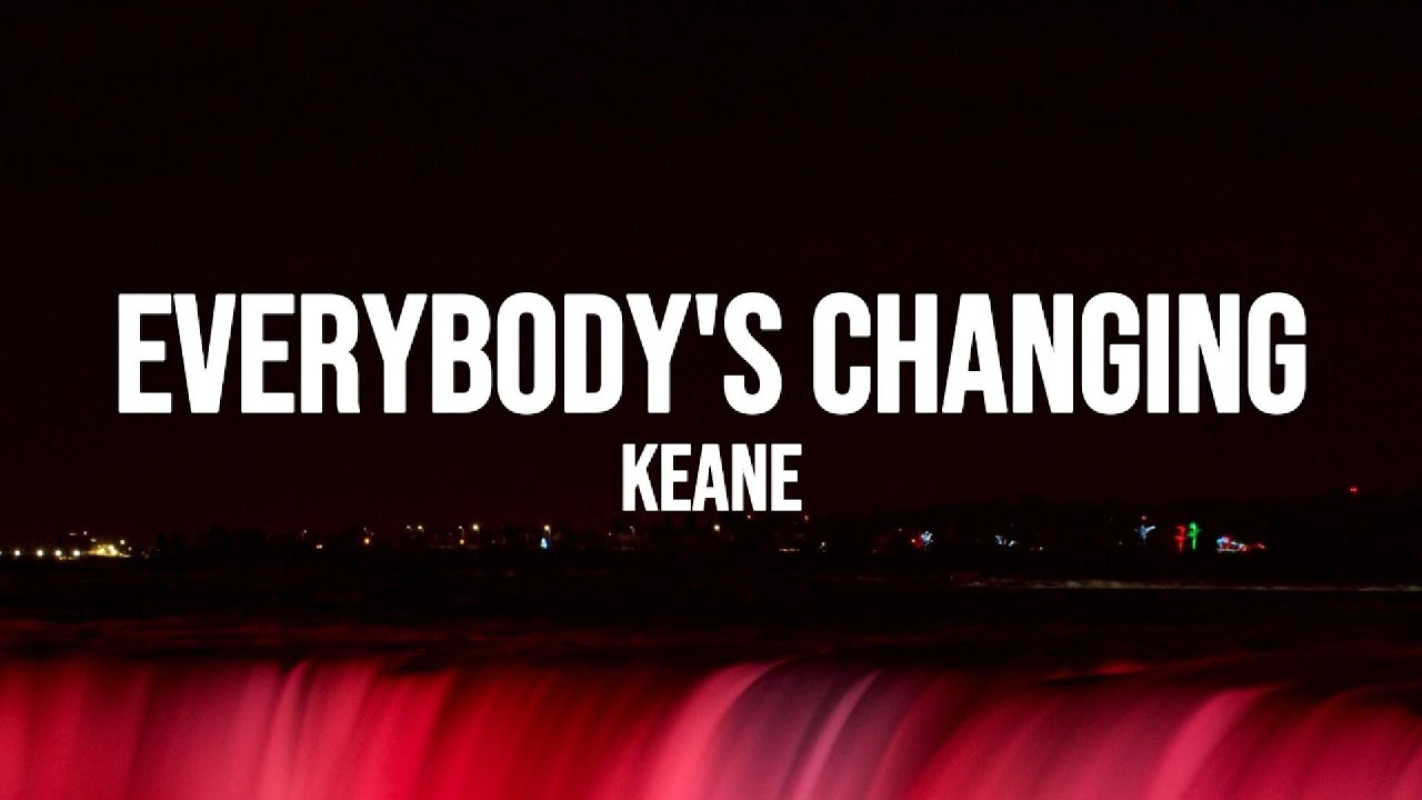 Keane - Everybody's Changing (Lyrics) - YouTube