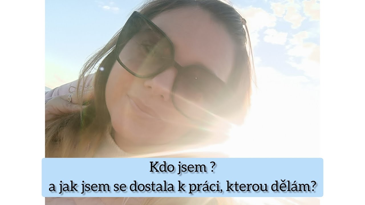 Kdo jsem? a jak jsem se dostala k práci, kterou dělám? - YouTube