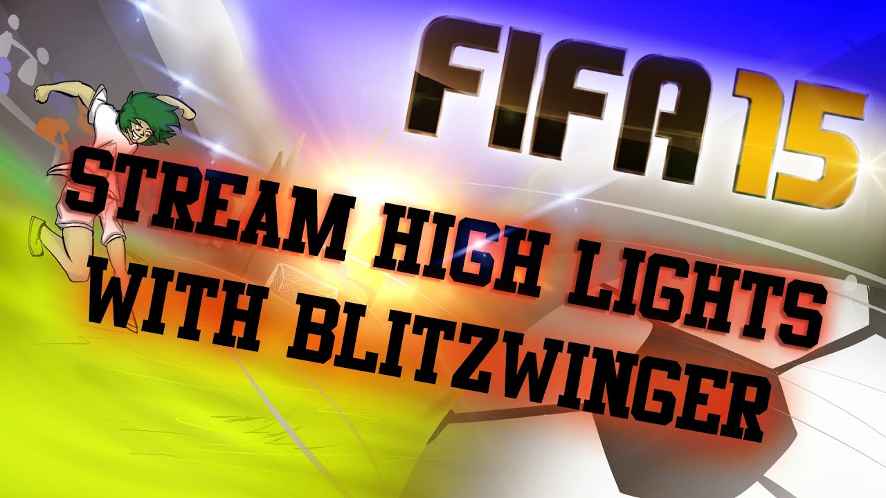 FIFA 15 - STREAM HIGH-LIGHTS - W/ BLITZWINGER & GAMER - YouTube