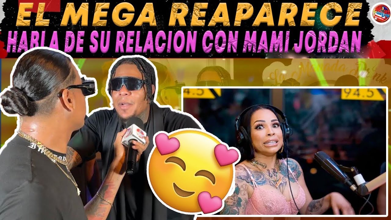 LA MAMI JORDAN EL MEGA HABLA DE SU RELACION AMOROSA CON ELLA Y HABLA ...