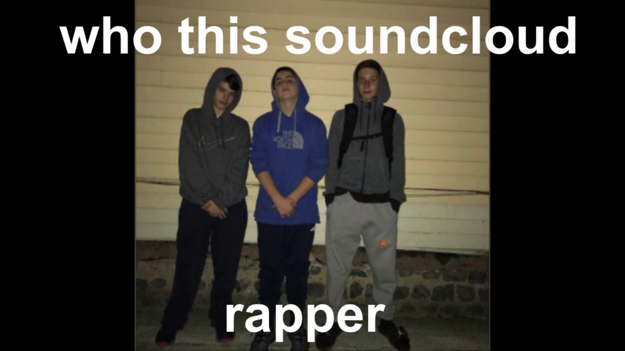 Who this SoundCloud Rapper - YouTube