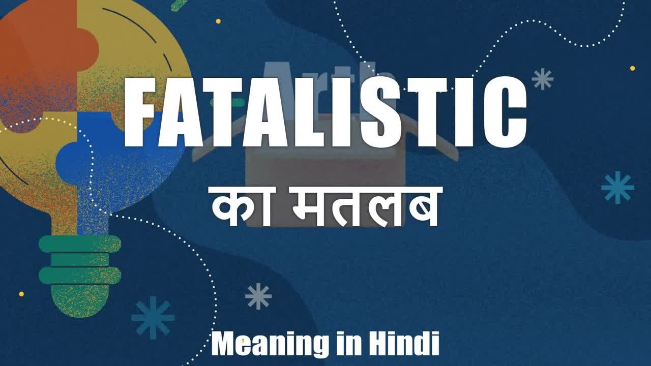 Fatalistic meaning in Hindi | Fatalistic ka matlab | Fatalistic शब्द का ...