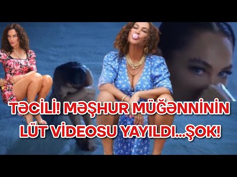 TƏCİLİ! MƏŞHUR MÜĞƏNNİNİN LÜT VİDEOSU YAYILDI...ŞOK!