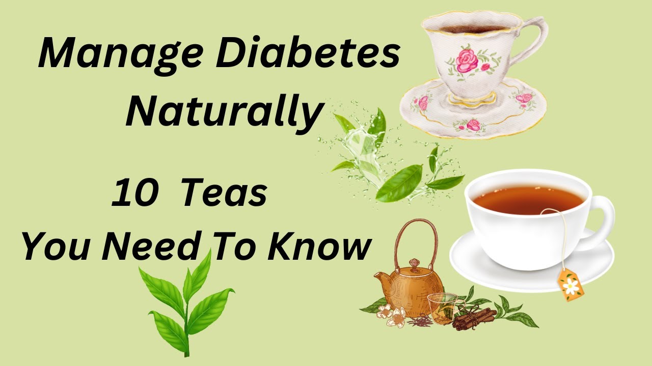 Manage Diabetes Naturally : 10 Teas You Need To Know - YouTube