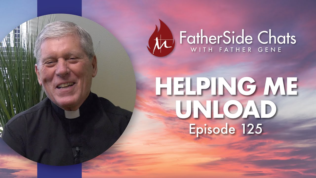 Helping Me Unload - FatherSide Chats with Father Gene (Episode 125 ...