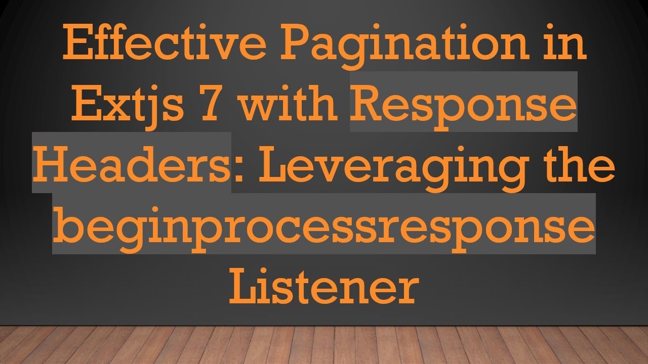 Effective Pagination in Extjs 7 with Response Headers: Leveraging the ...