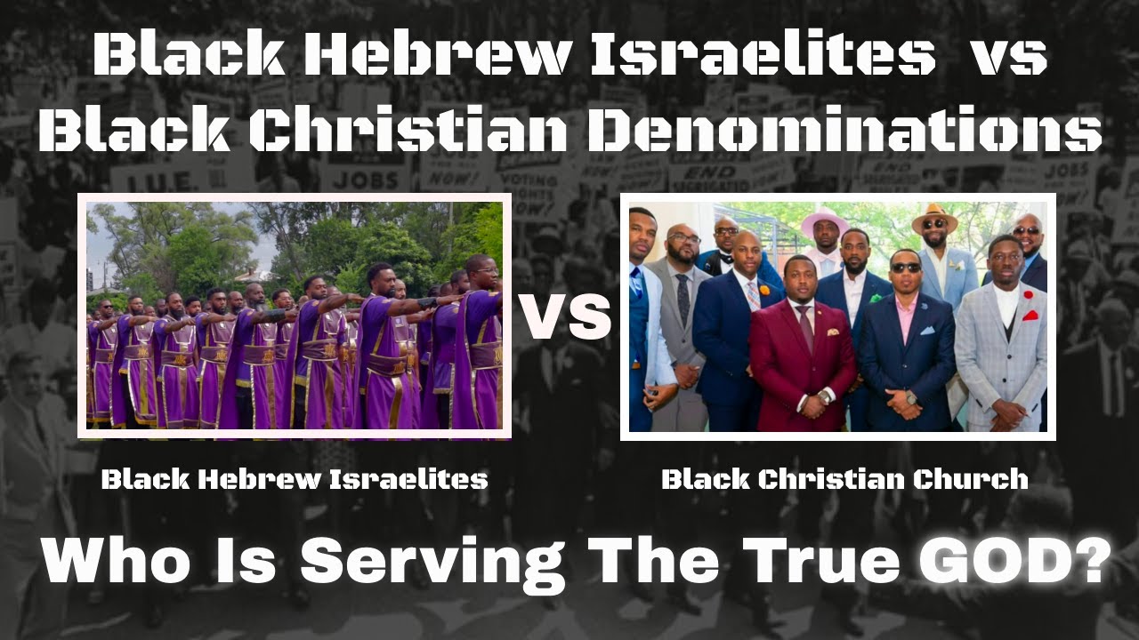 The Black Hebrew Israelites vs The Black Christian Denominations: Who ...