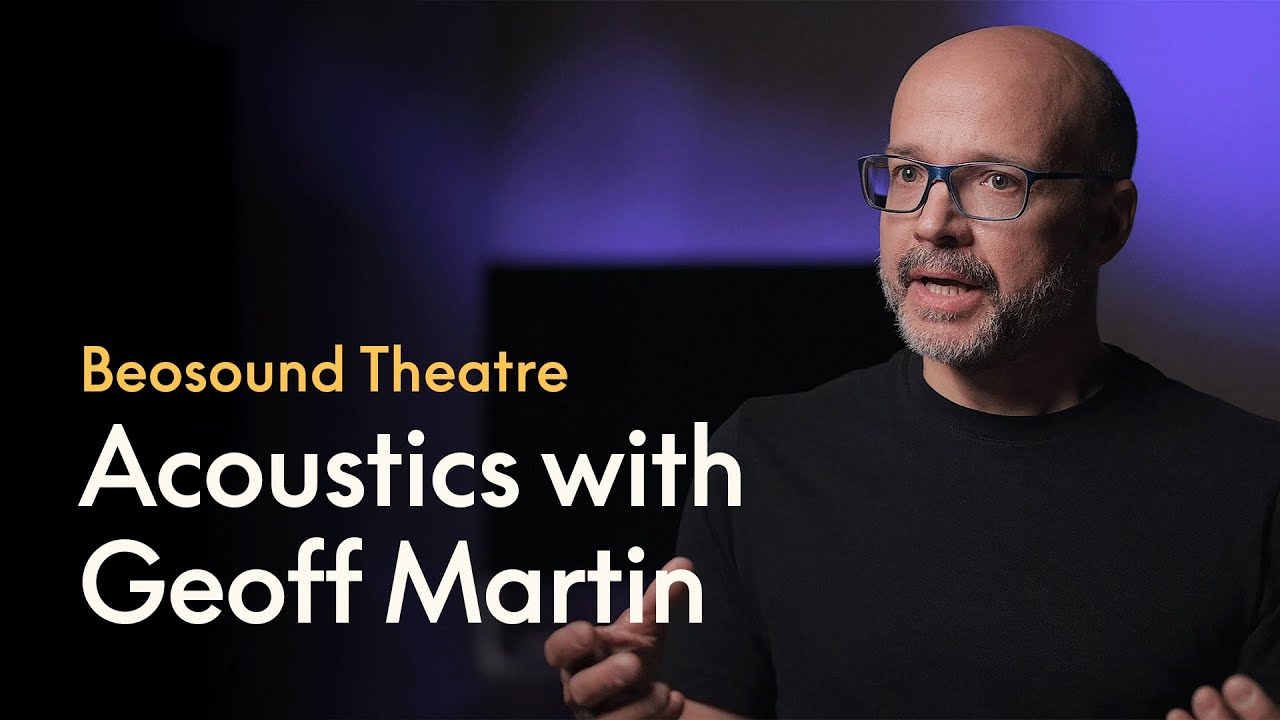 Beosound Theatre's Acoustics with Geoff Martin - YouTube