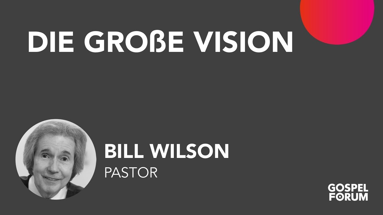 Die große Vision | Bill Wilson | 14.04.2019 - YouTube