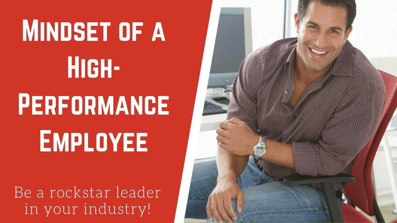 The Mindset of a High Performance Employee - YouTube