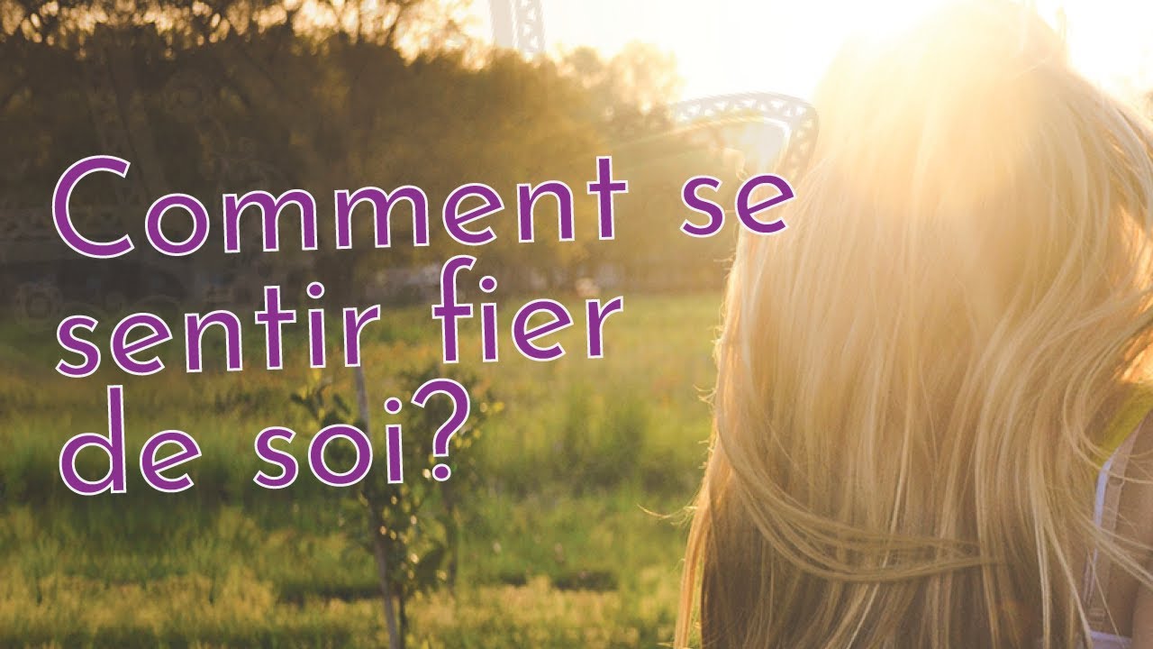 Comment se sentir fier de soi? | Corps • Âme • Esprit par Quintessence ...
