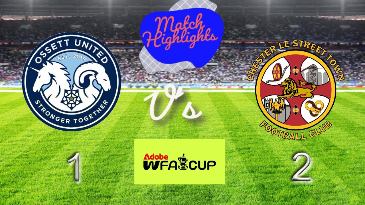 Ossett United Women v Chester-le-Street Town Ladies (FA Cup) - MATCH ...