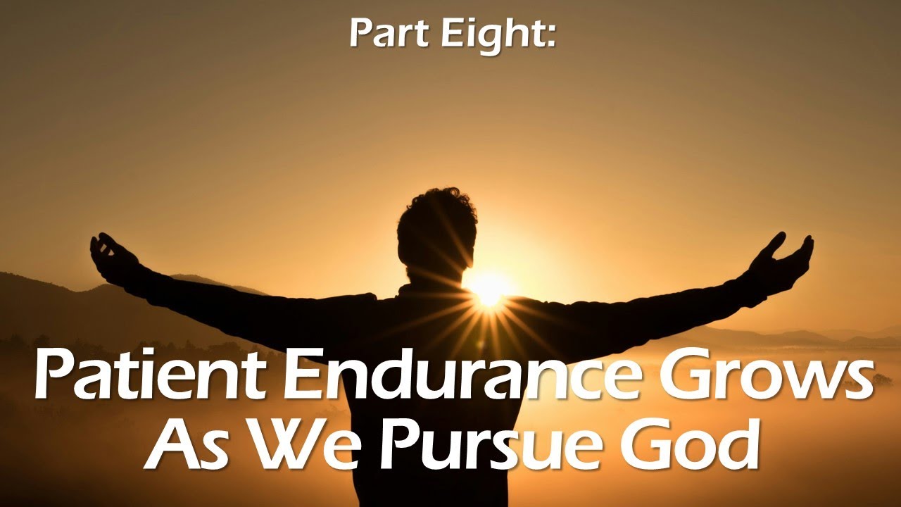 Patient Endurance Grows As We Pursue God - YouTube